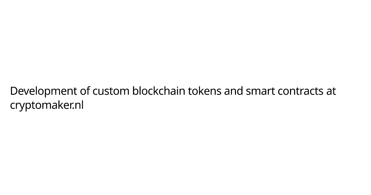 Development of custom blockchain tokens and smart contracts at cryptomaker.nl | Ian | Hacking