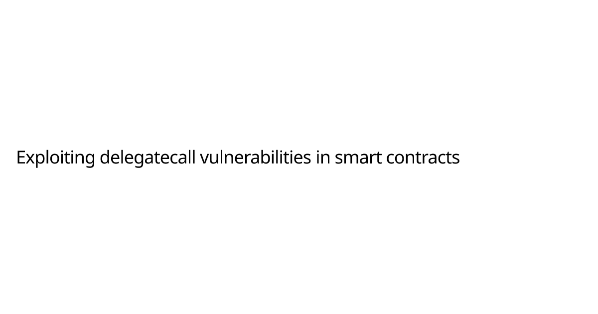 Exploiting Delegatecall Vulnerabilities In Smart Contracts Ian Hacking