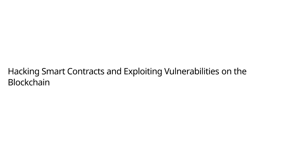 Hacking Smart Contracts And Exploiting Vulnerabilities On The Blockchain Ian Hacking 